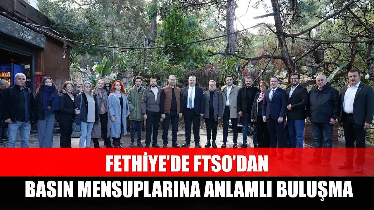 Fethiye'de FTSO'dan Basın Mensuplarına Anlamlı Buluşma - Güncel - Görsel